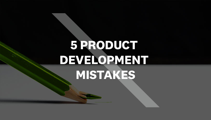 5 Product Development Mistakes and how to avoid them - M3 Design