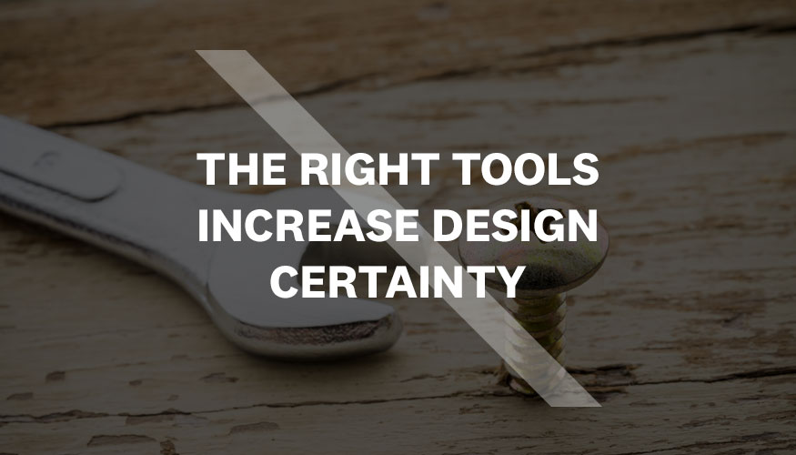 What are the Best Tools to Increase Design Certainty?