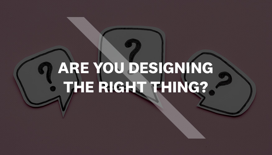 3 Questions to Ask During Every Product Design Process