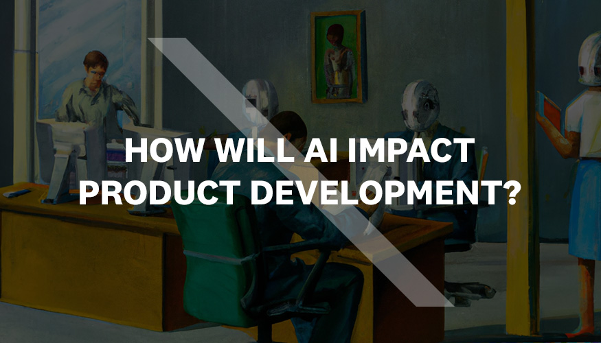 What Role will AI Play in the Product Development Process?