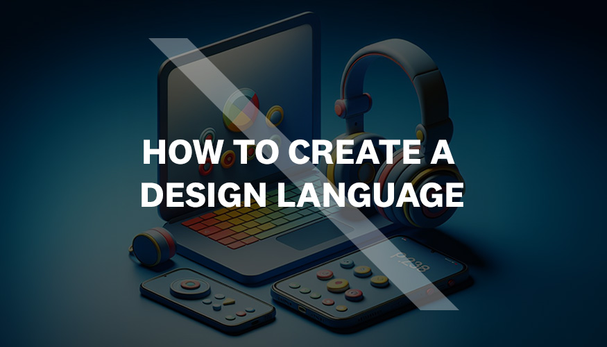 How to Create a Cohesive Design Language for Product Lines